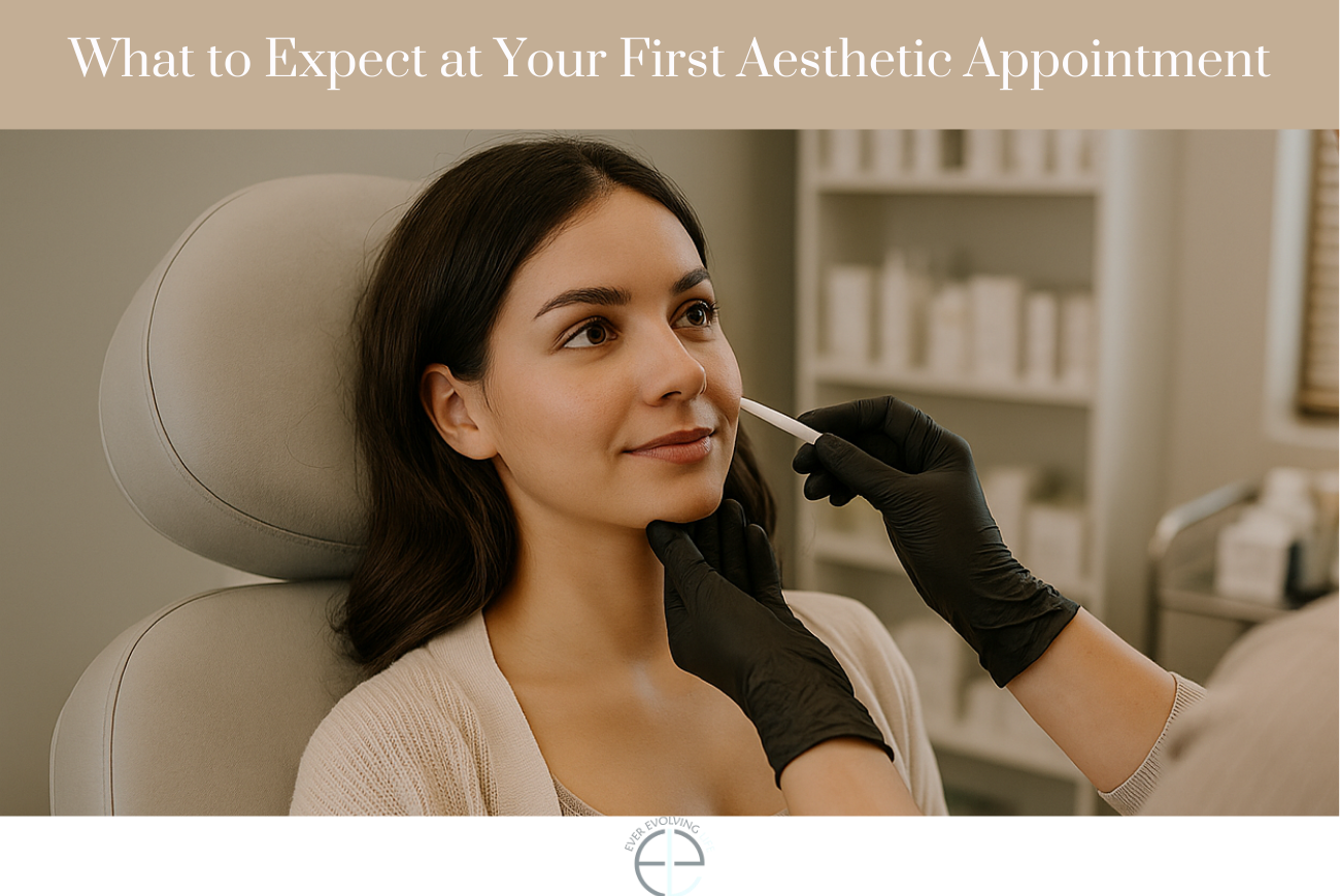 What to Expect at Your First Aesthetic Appointment | Ever Evolving Life